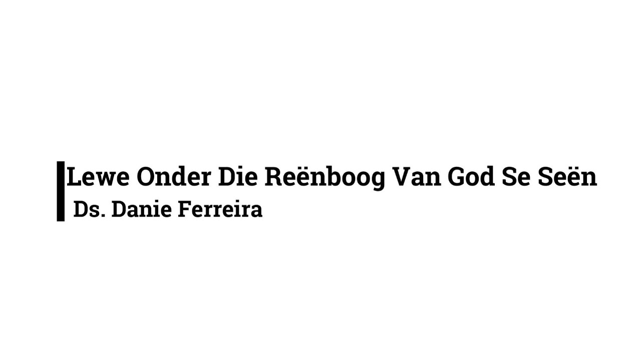 Lewe Onder Die Reënboog Van God Se Hoop // Ds. Danie Ferreira // 12 Jan ...