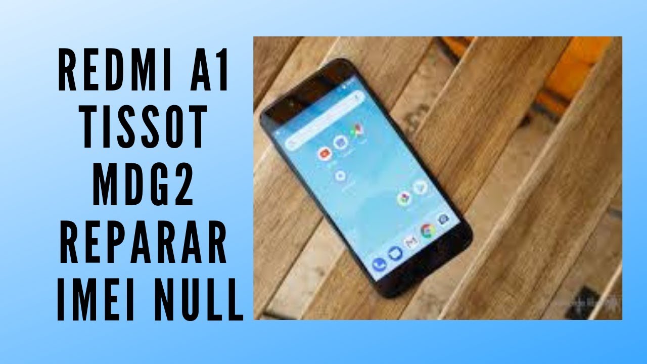 REDMI A1 TISSOT MDG2 REPARAR IMEI NULL - YouTube
