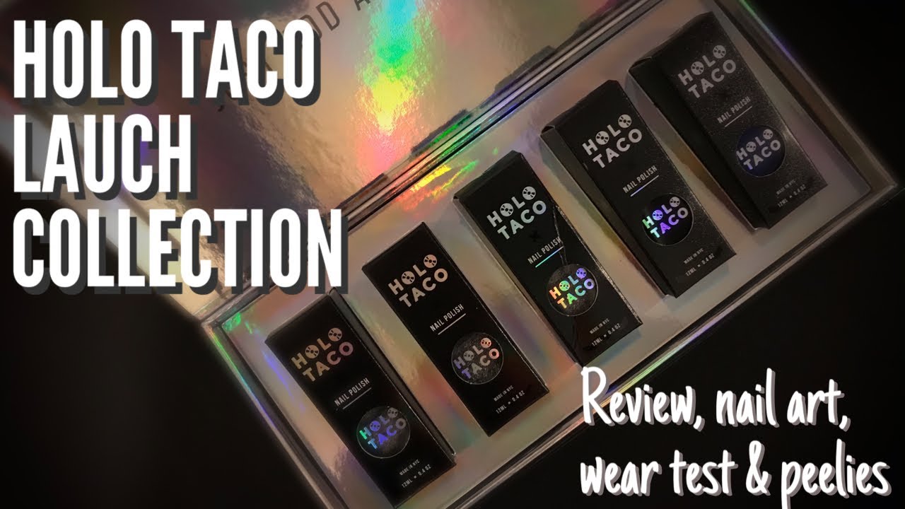 Holo Taco Launch Collection | Review, nail art, wear test & peelies ...