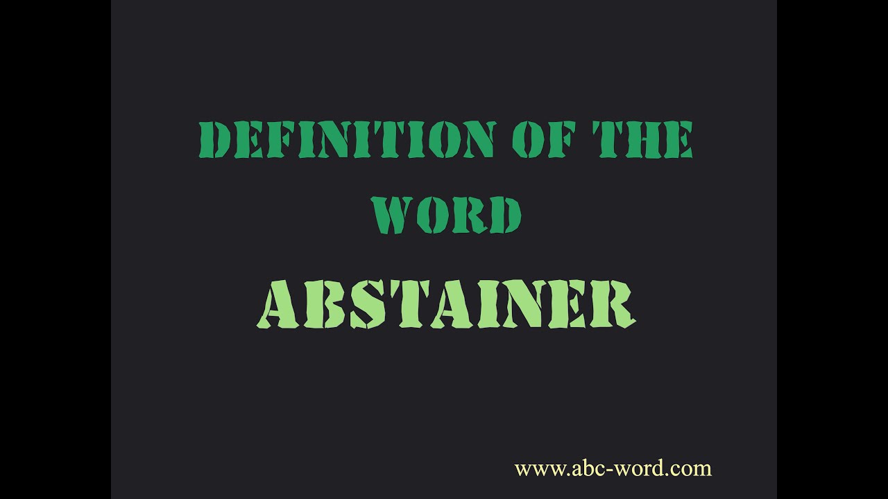 Definition of the word "Abstainer" - YouTube