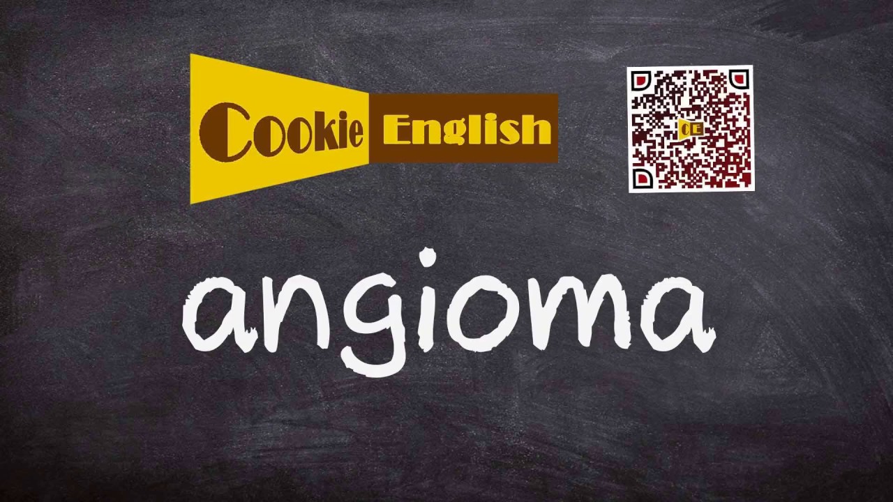 Angioma Pronunciation, Paraphrase, Listen & Practice - YouTube