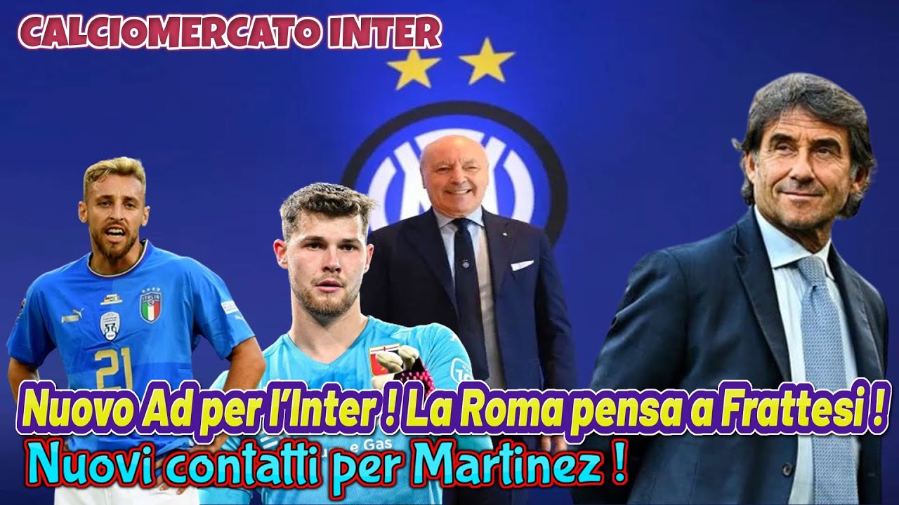 CALCIOMERCATO INTER: Nuovo Ad per l’Inter ! La Roma pensa a Frattesi ...