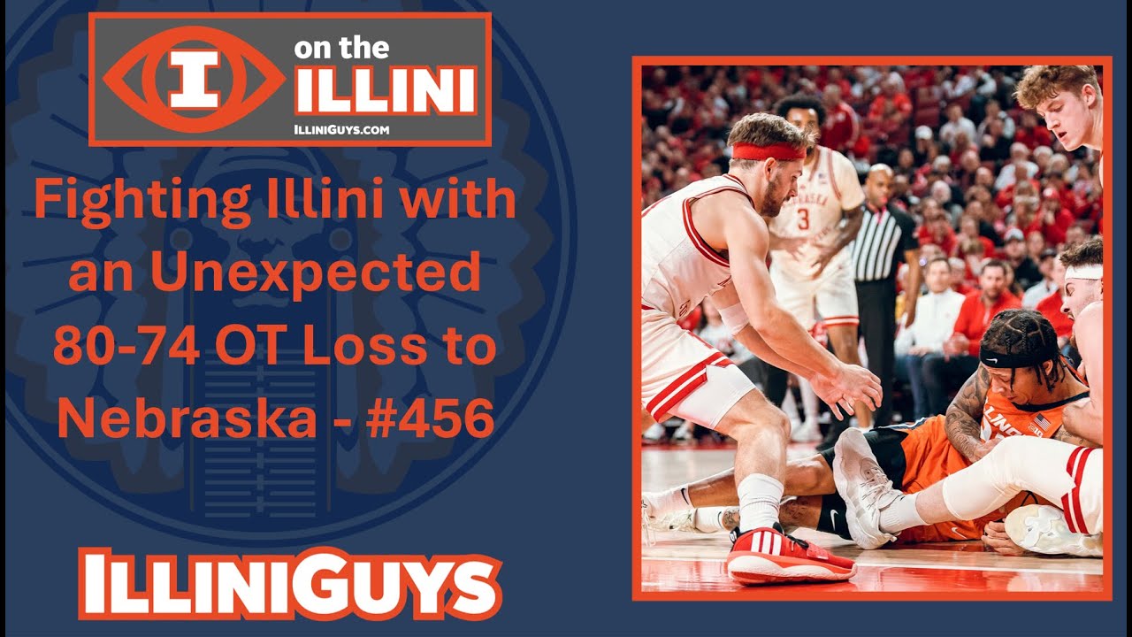 Fighting Illini with an Unexpected 80-74 OT Loss to Nebraska #456 - YouTube