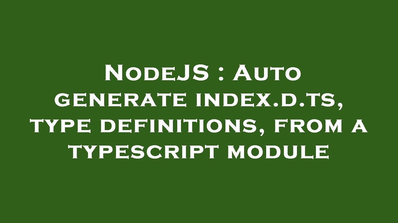 NodeJS Auto Generate Index d ts Type Definitions From A Typescript NodeJS Auto Generate Index d ts Type Definitions From A Typescript