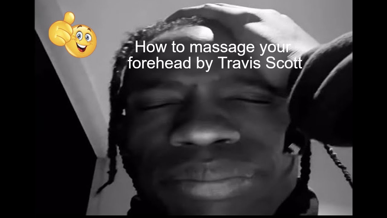 travis scott forehead massage tutorial - YouTube