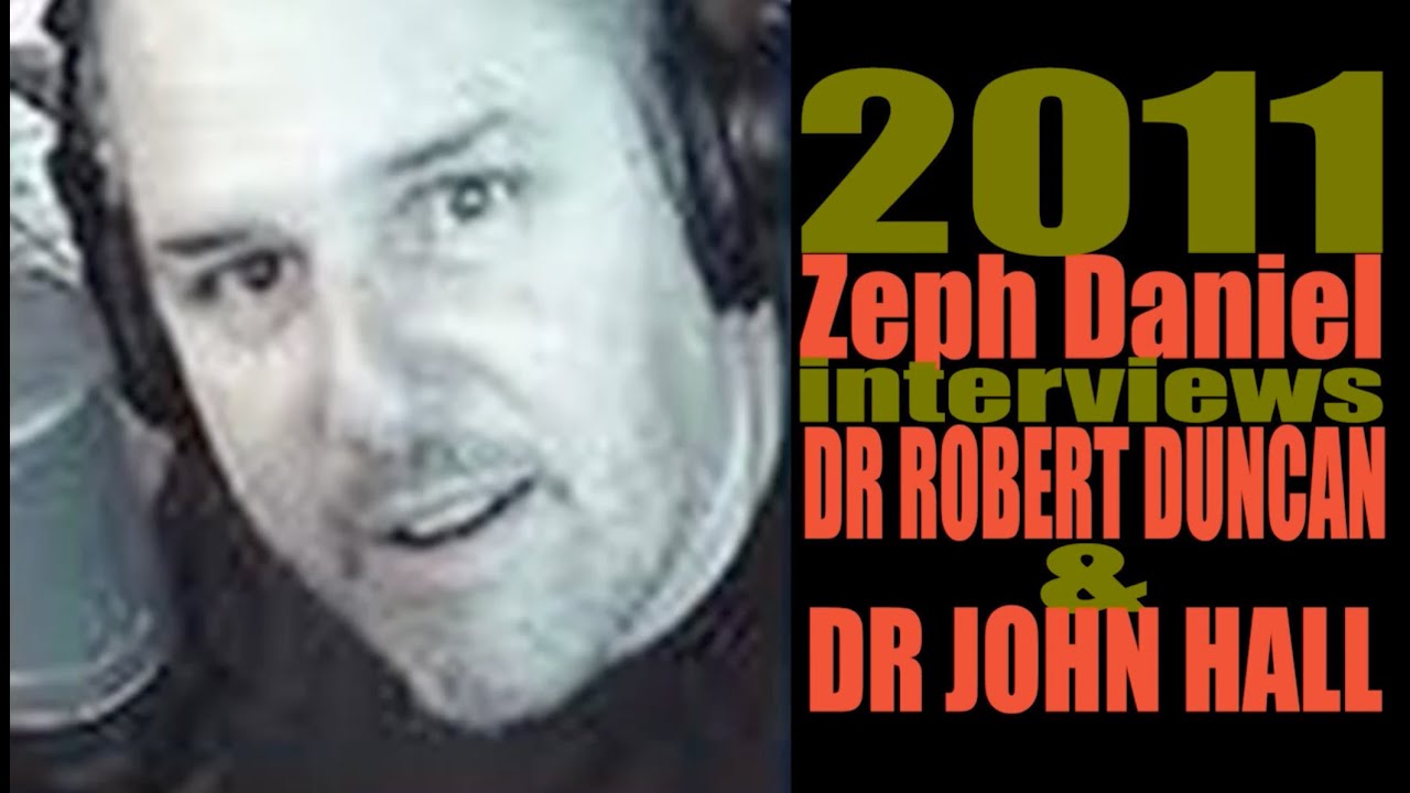 2011 Zeph Daniel interviews Dr Robert Duncan & Dr John Hall -Audio only ...