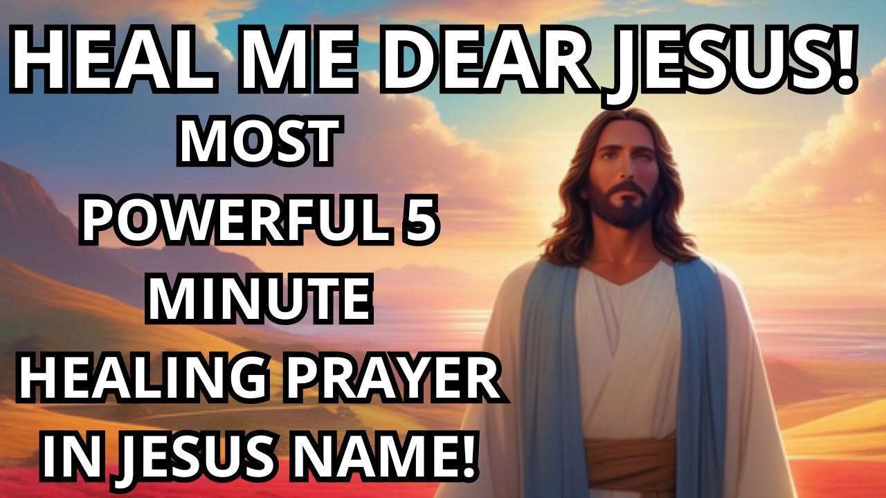 HEAL ME DEAR JESUS! Most Powerful 5 Minute Healing Prayer In Jesus Name ...