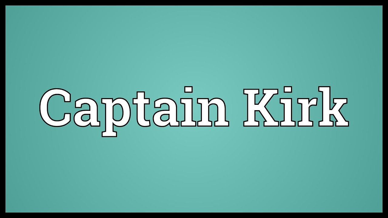 Captain Kirk Meaning - YouTube