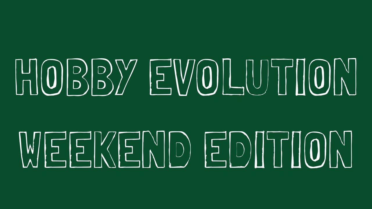 Weekend Edition - Hobby Evolution Episode 1,585 - YouTube