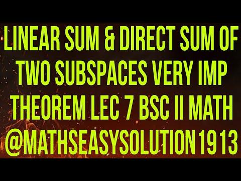 LINEAR SUM & DIRECT SUM OF TWO SUBSPACES VERY IMP THEOREM LEC 7 BSc II math ...