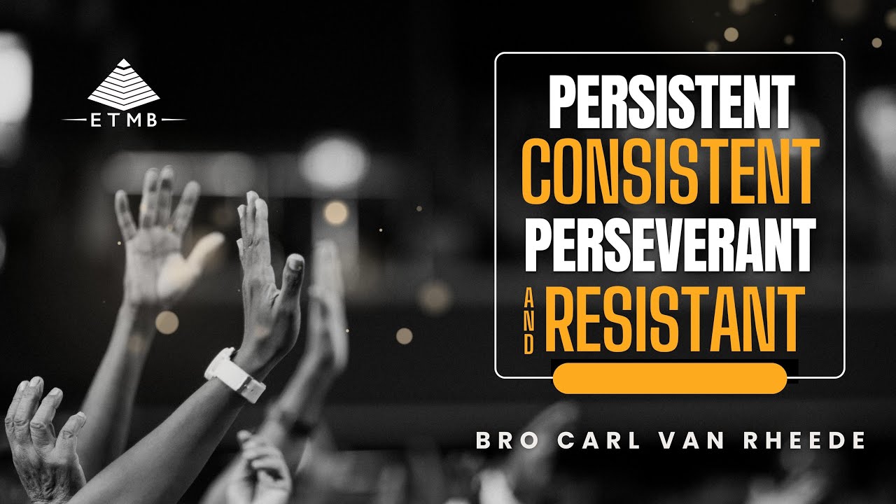 Persistent, Consistent, Perseverant, and Resistant - Bro Carl Van Rheede - YouTube