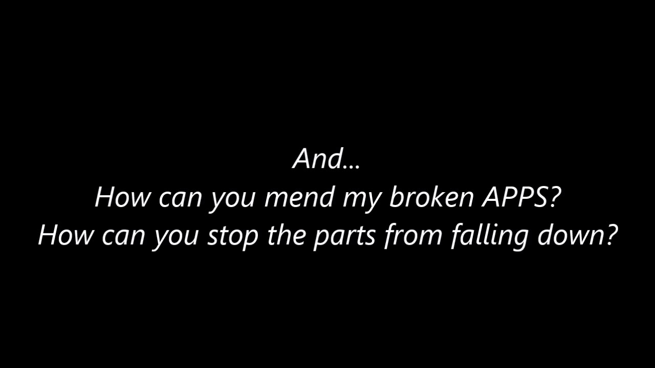 HOW CAN YOU MEND MY BROKEN APPS - YouTube