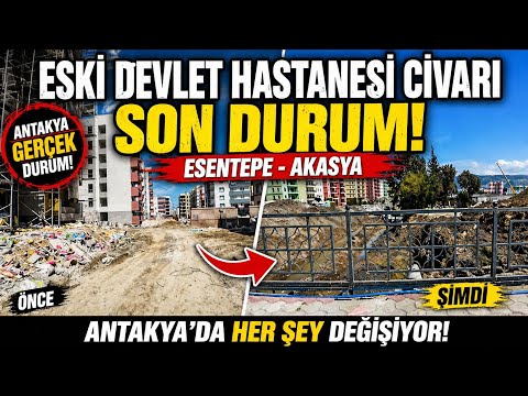 Hatay Antakya Esentepe – Akasya SON DURUM! Eski Hastane Çevresi Değişti” 