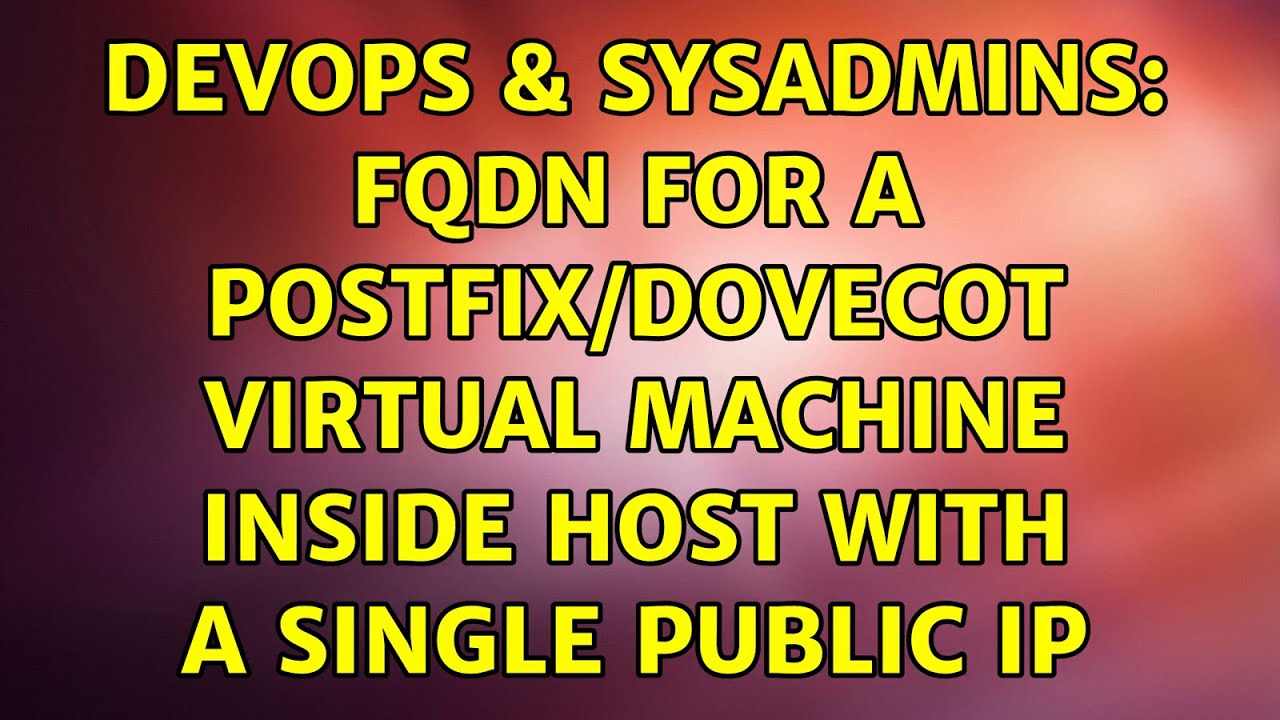 Devops And Sysadmins Fqdn For A Postfixdovecot Virtual Machine Inside Host With A Single Public