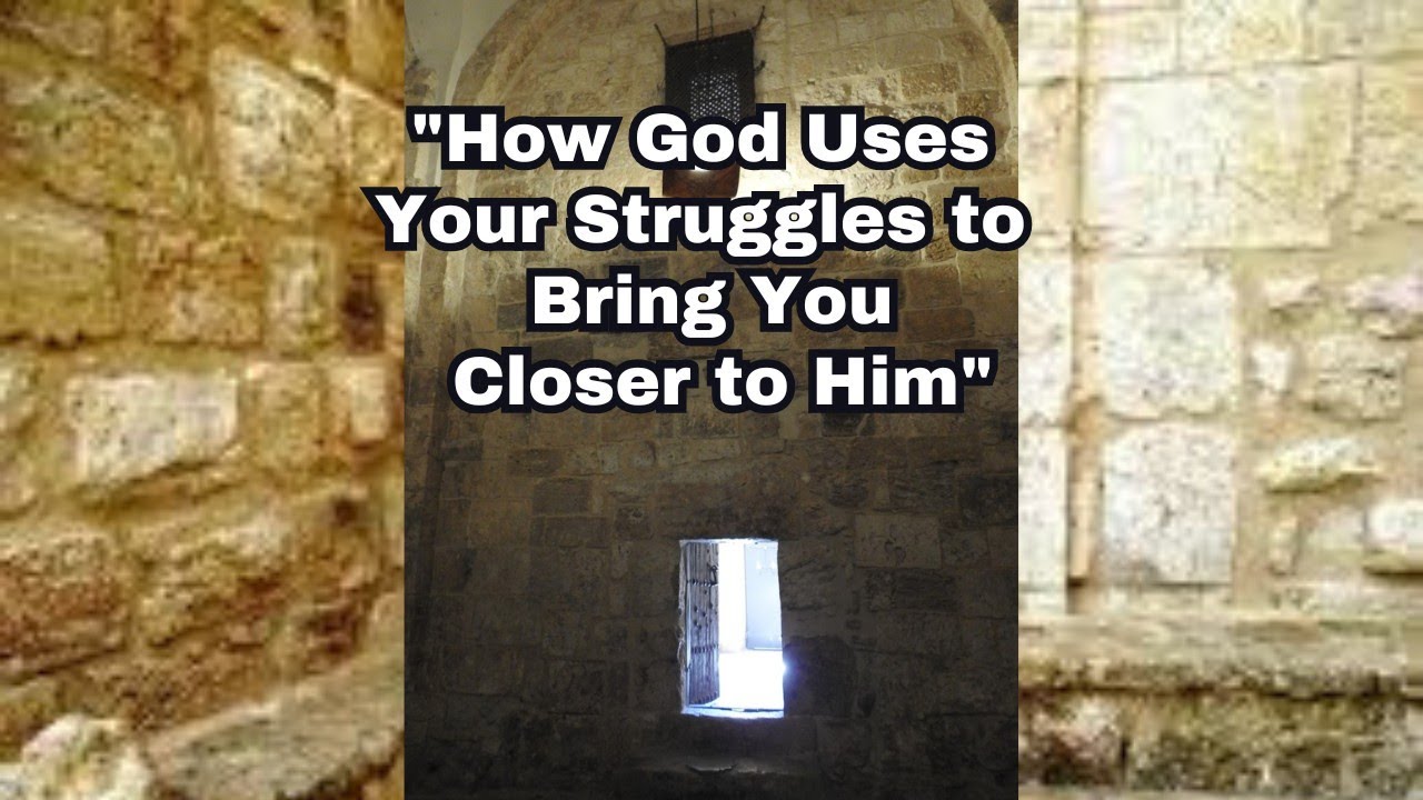 "How God Uses Your Struggles to Bring You Closer to Him" - YouTube