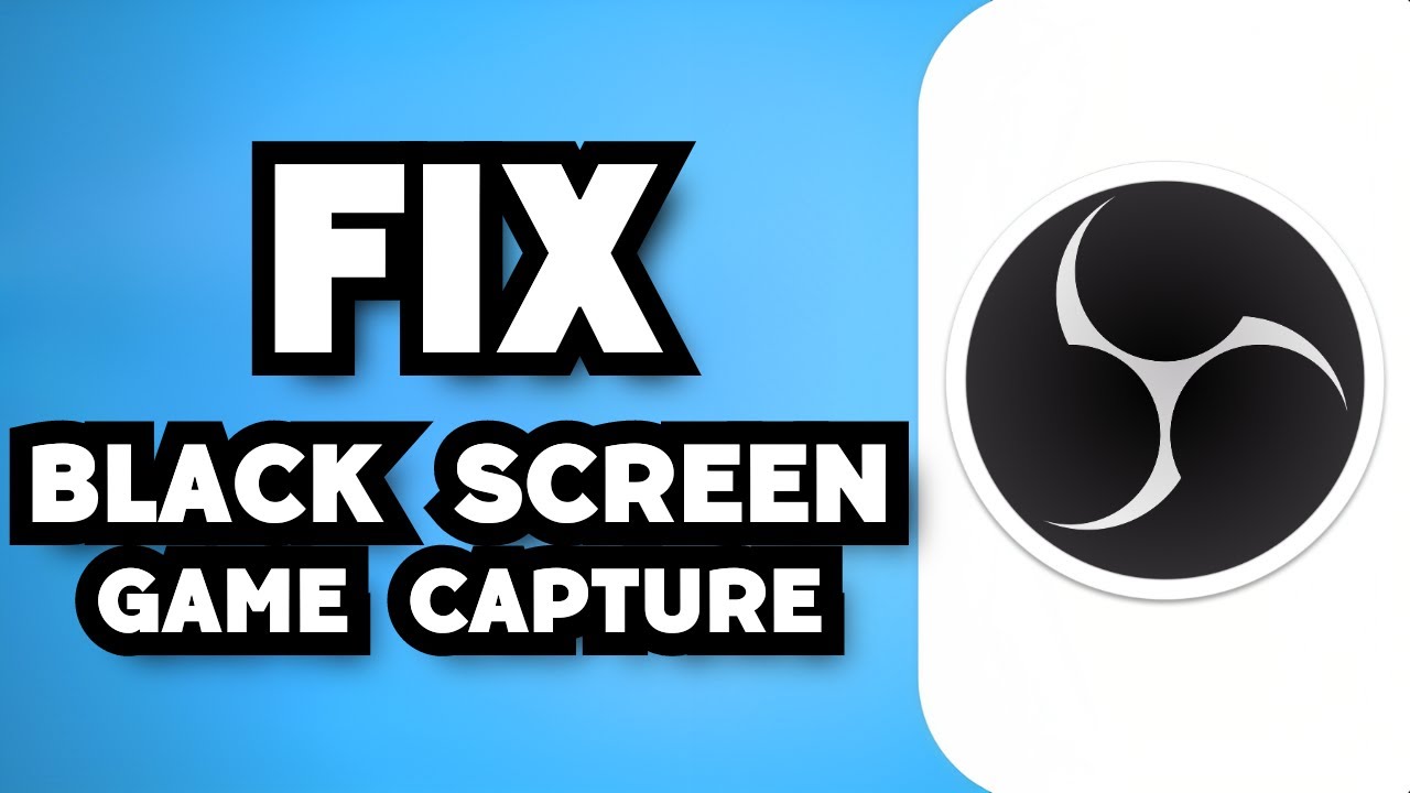 How To Fix Game Capture Black Screen OBS (2024 Guide) - YouTube