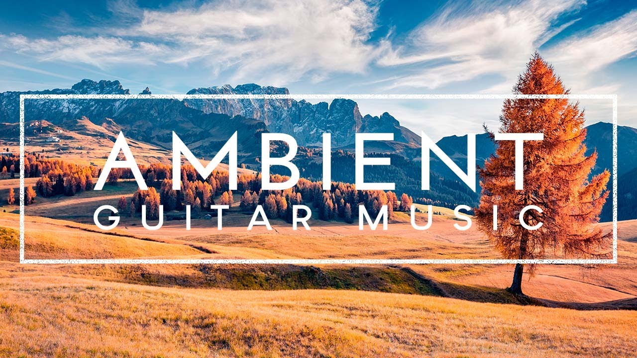 Study Music - Guitar Ambient Music For Studying, Concentration And ...