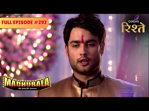 Madhubala – Ek Ishq Ek Junoon | Love Wins! RK-Madhu Ready to Marry | Full Ep - 292 | Colors Rishtey