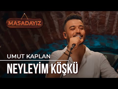 Umut Kaplan - Neyleyim Köşkü | Masadayız