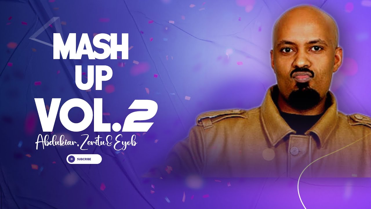 MASHUP VOL. 2 (ABDUKIAR, ZERITU, EYOB MEKONNEN) Al-azar Mashup - YouTube