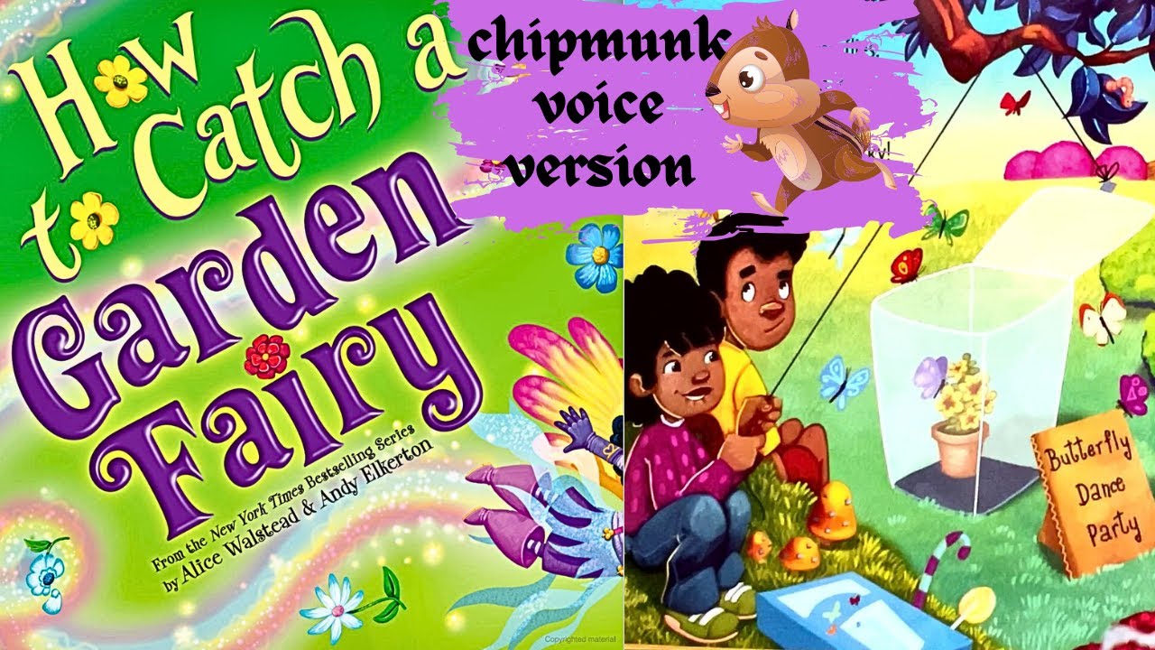 How to Catch a Garden Fairy (Chipmunk Voice Version) Kids Picture Story ...