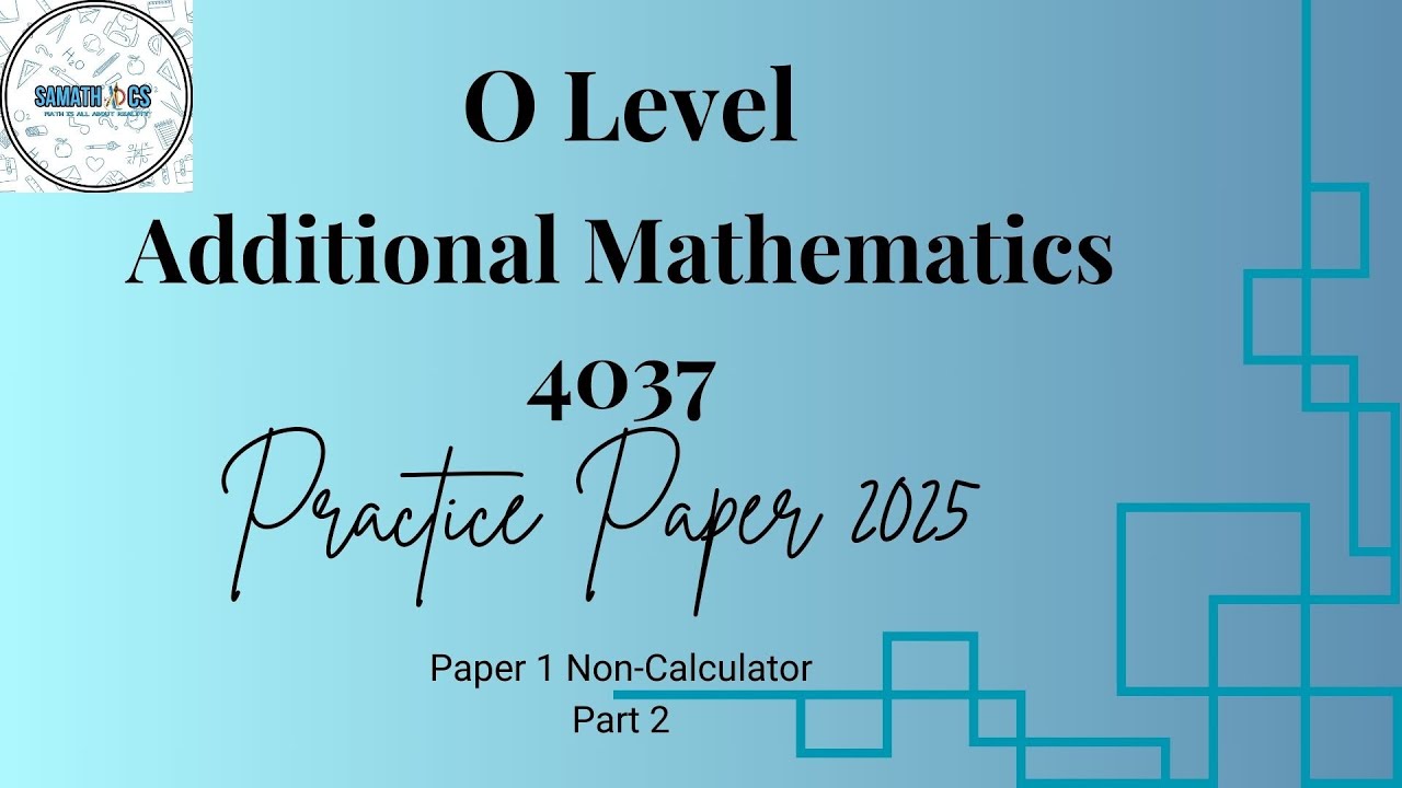 Practice Paper 1 2025 Part 2 Q8-12 O Level Additional Mathematics 4037 ...