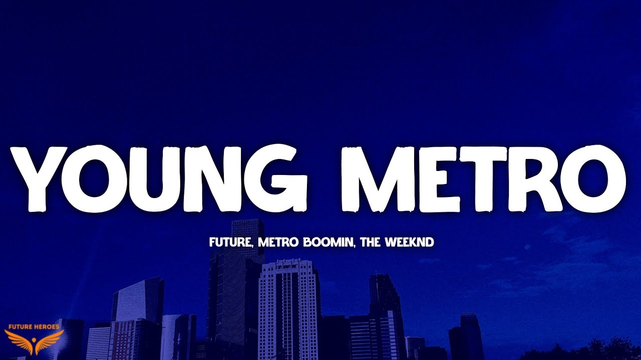 Future, Metro Boomin, The Weeknd - Young Metro (Lyrics) - YouTube