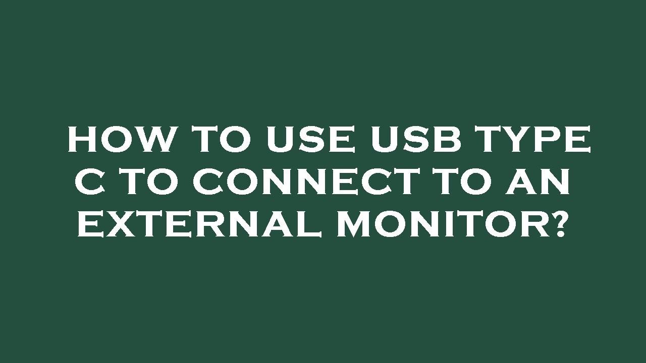 How to use usb type c to connect to an external monitor? - YouTube