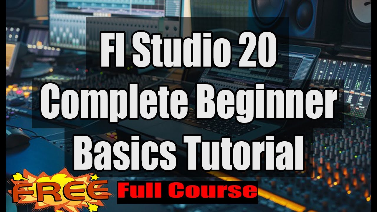 Fl Studio 20 Complete Beginner Basics Tutorial | Free Couse | 2021 ...