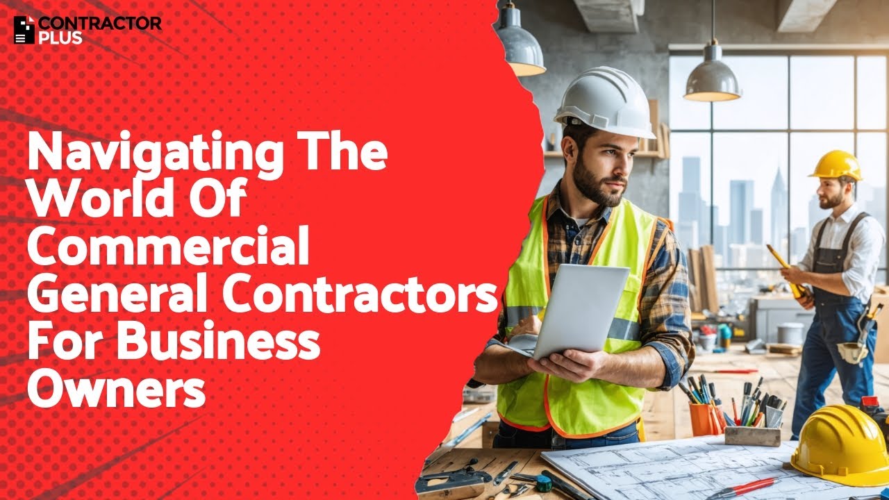 Navigating The World Of Commercial General Contractors For Business ...