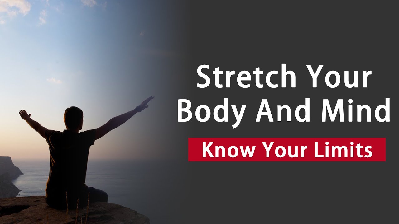Stretch Your Body And Mind | Know Your Limits | Motivational Video ...
