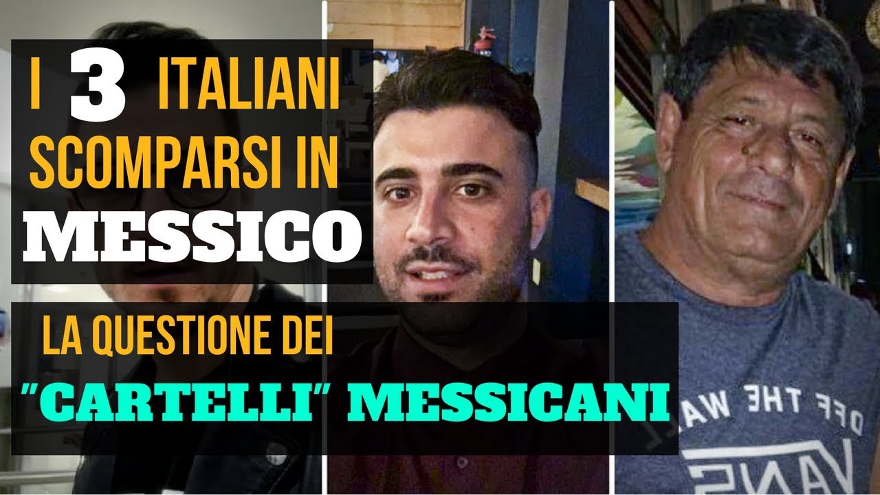 I 3 ITALIANI SCOMPARSI IN MESSICO. La questione dei "Cartelli ...