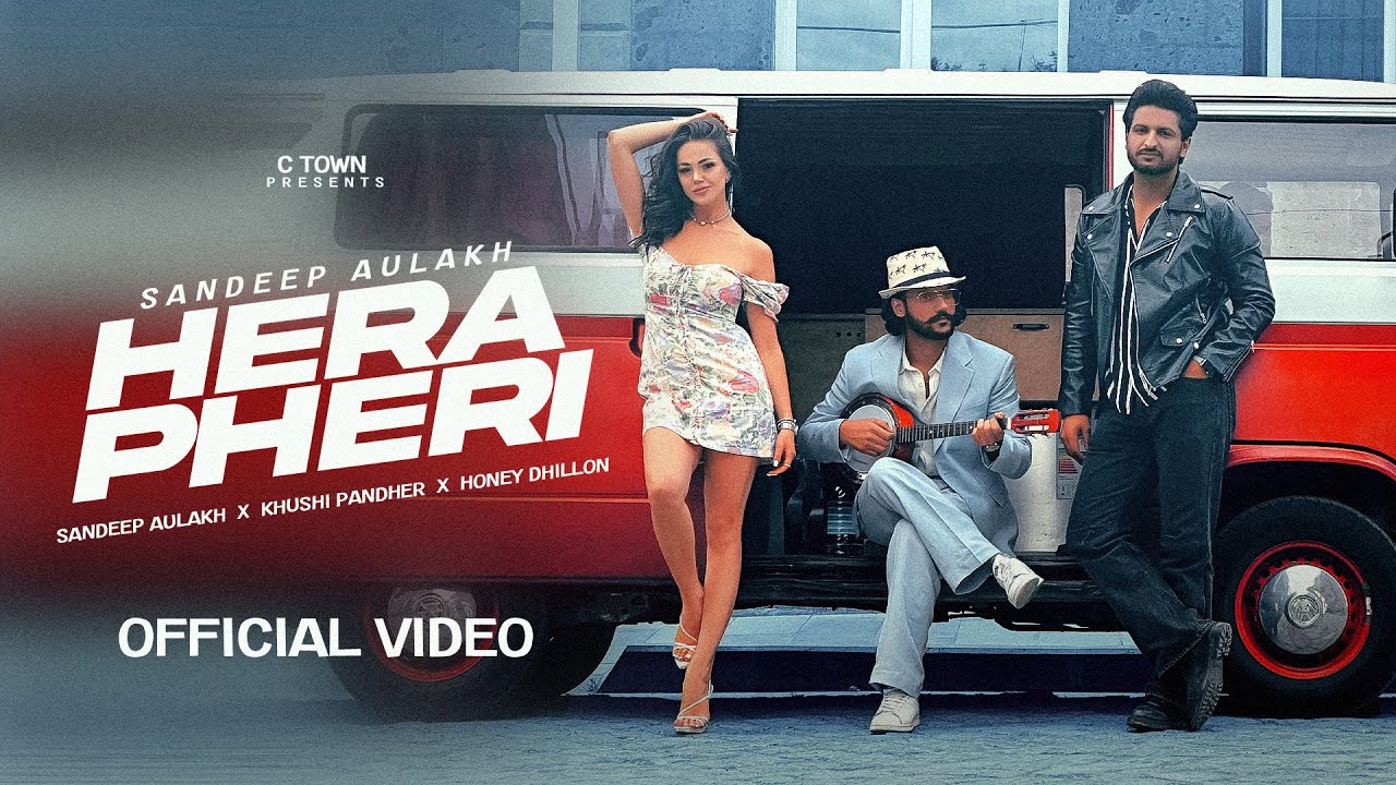 Hera Pheri (Official Video) | Sandeep Aulakh | Khushi Pandher | Honey Dhillon | C Town - YouTube