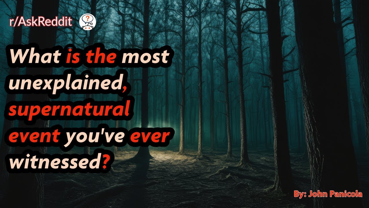 What is the most unexplained, supernatural, or paranormal event you've ...