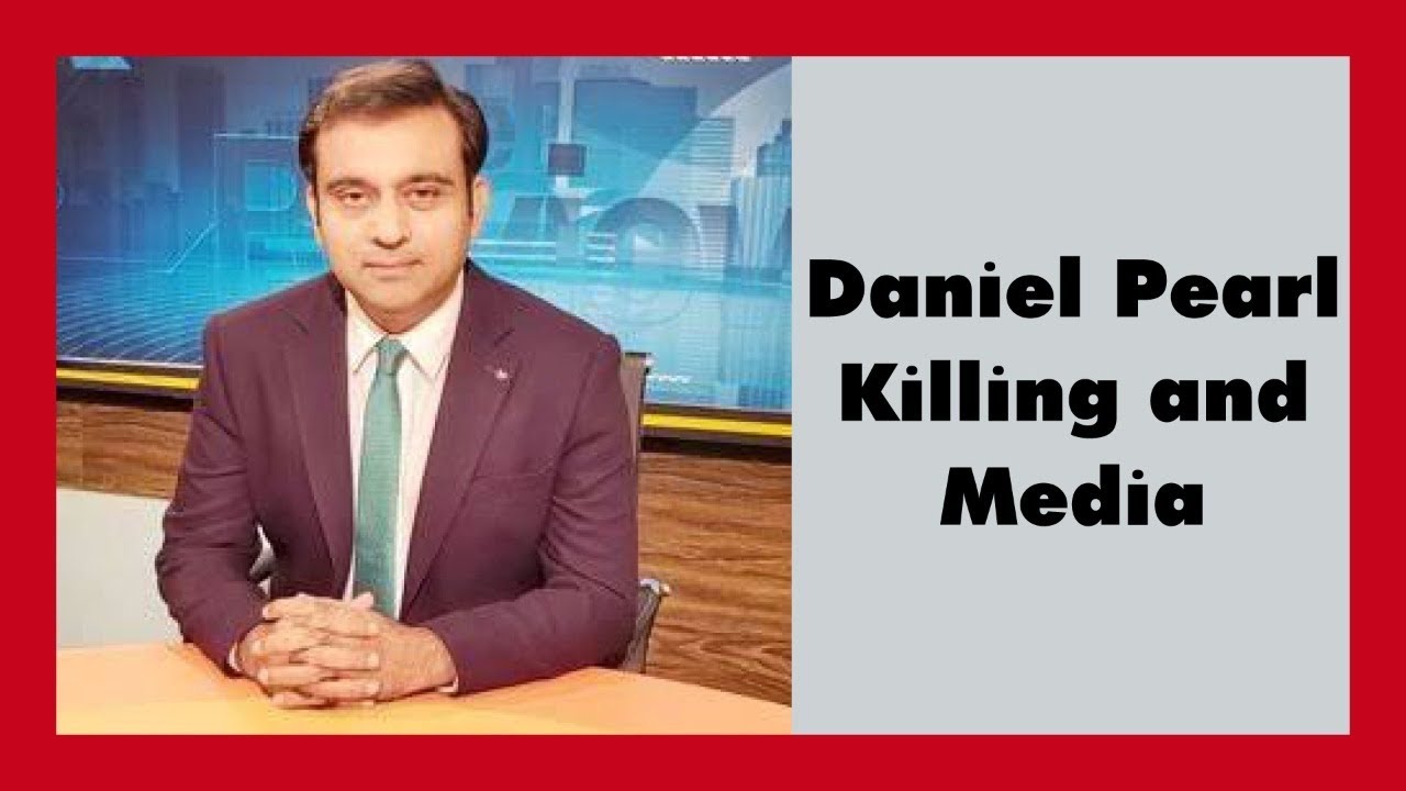 Killing of American Journalist Daniel Pearl & Freedom of Media in ...