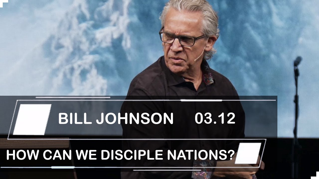Bill Johnson | Sermons 2019 | HOW CAN WE DISCIPLE NATIONS? - YouTube