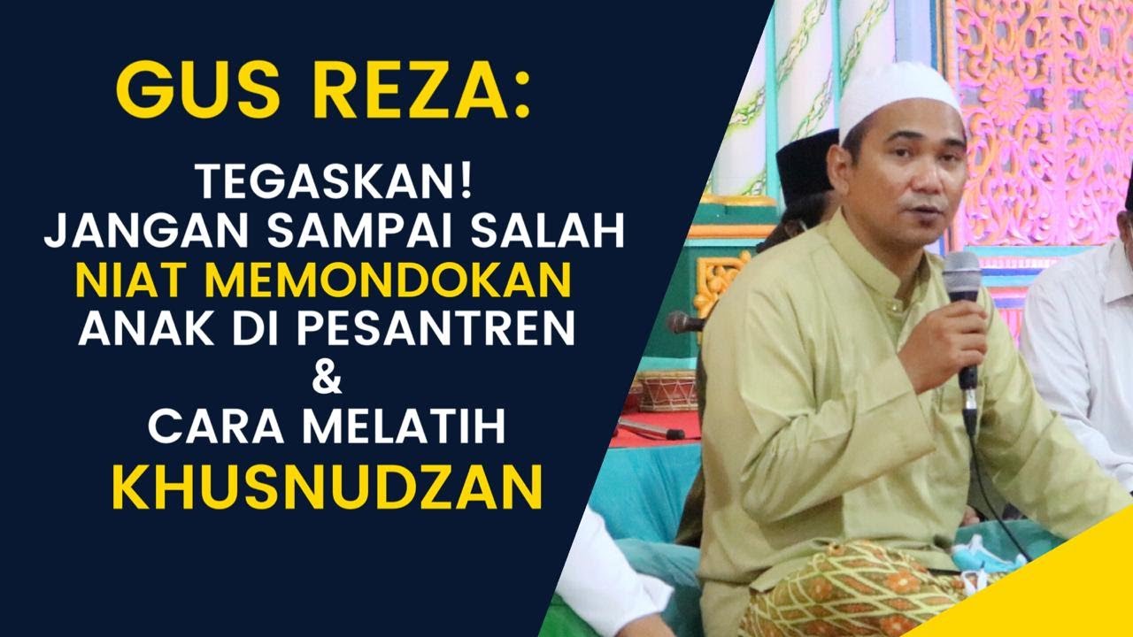 GUS REZA: TEGASKAN! JANGAN SAMPAI SALAH NIAT MEMONDOKAN ANAK DI ...
