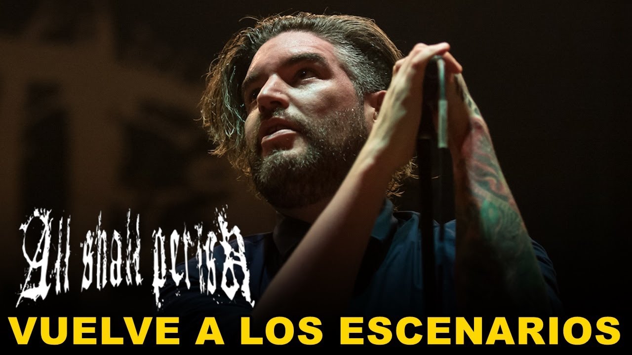 ALL SHALL PERISH VUELVE A LOS ESCENARIOS - YouTube