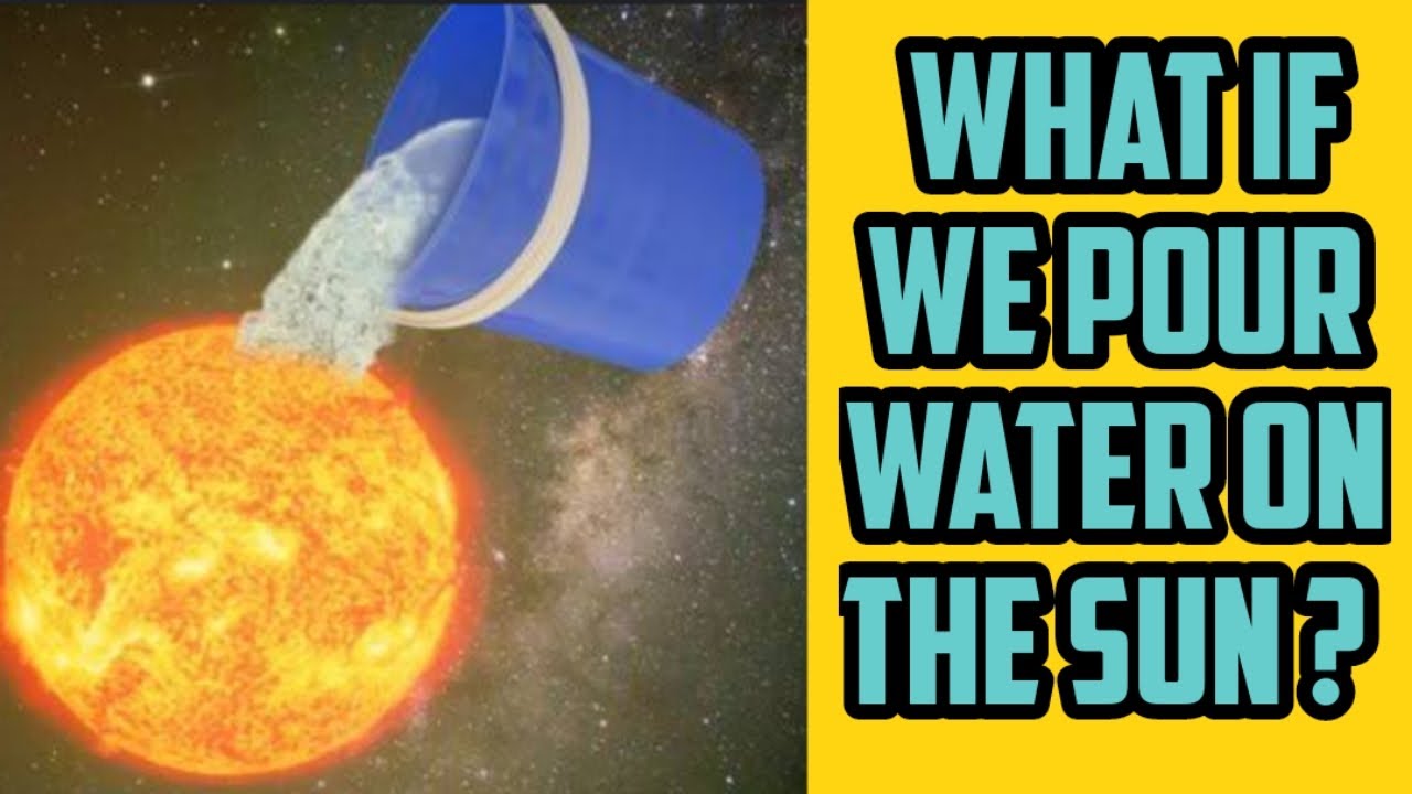 What Would Happen if We Poured Water on the Sun? | Water on Sun | Space ...