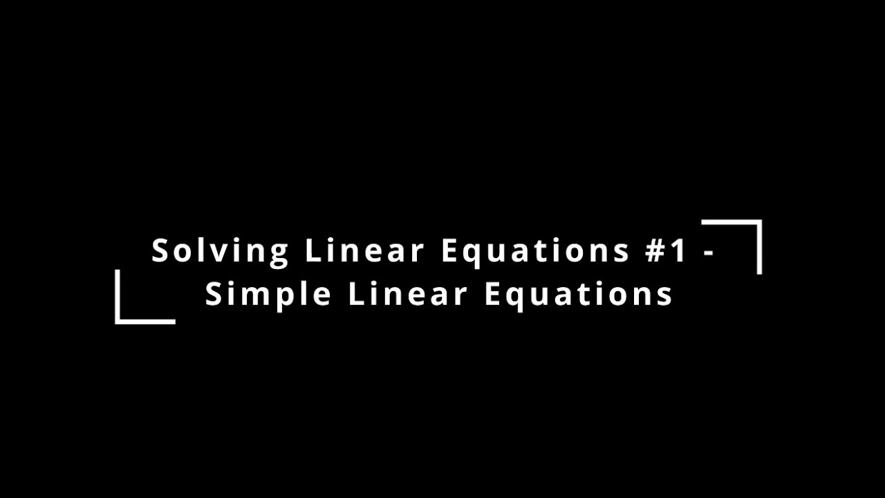 Solving Linear Equations #1 - Simple Linear Equations - YouTube