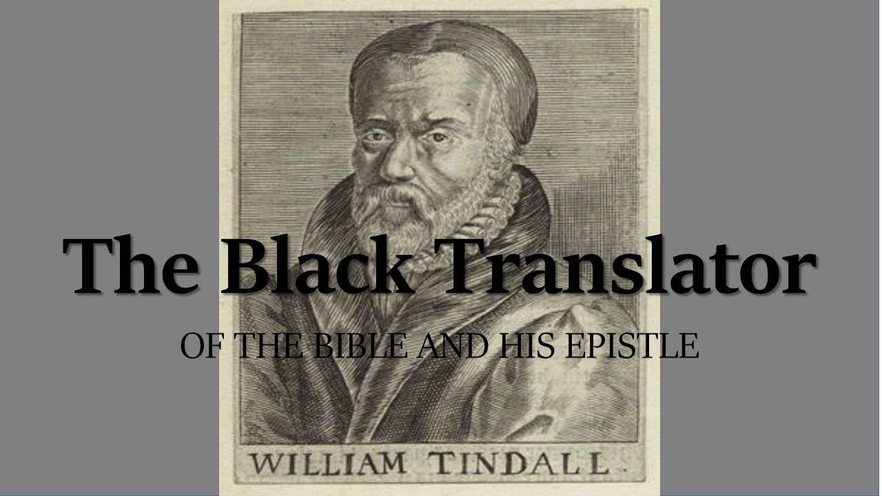 WILLIAM TYNDALE THE BLACK TRANSLATOR OF THE BIBLE AND HIS EPISTLE - YouTube