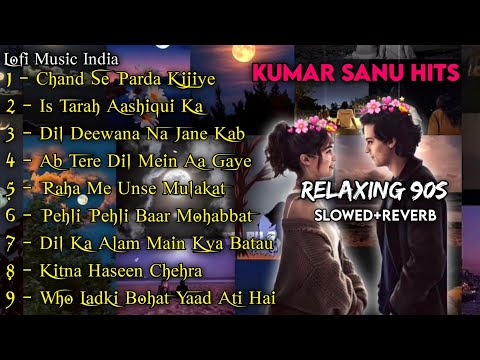 1 Hours Kumar Sanu Nonstop Lofi Song (Slowed+Reverb) 90s Love Lofi Remix🎧🥰 Relaxing 90s 💝