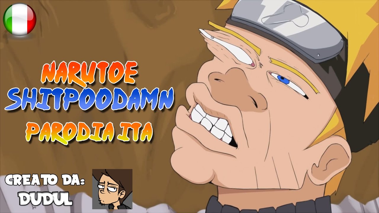 Narutoe ShitPooDamn (Parodia) [Doppiaggio ITA] - YouTube