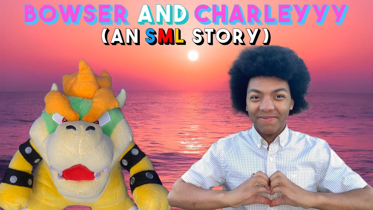 LBM’s Bowser and Charleyyyy (An SML Story) - YouTube