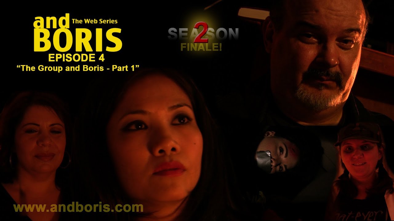 and Boris - Season 2 Finale - PART ONE "The Group and Boris" (Ep 4 ...