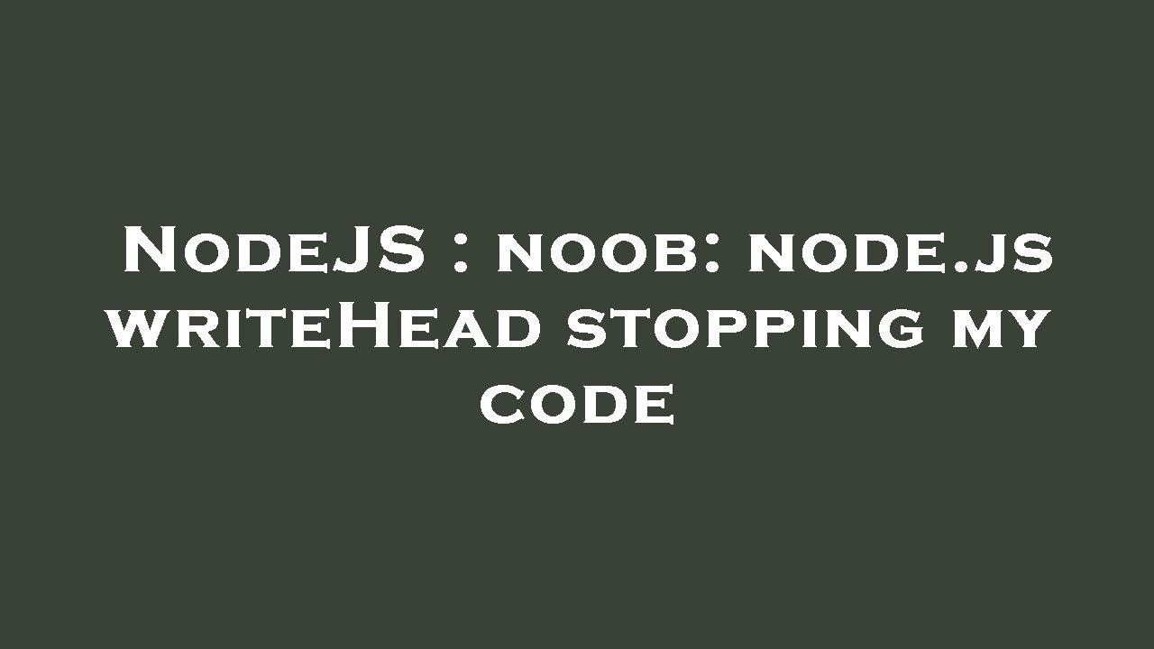 NodeJS : noob: node.js writeHead stopping my code - YouTube