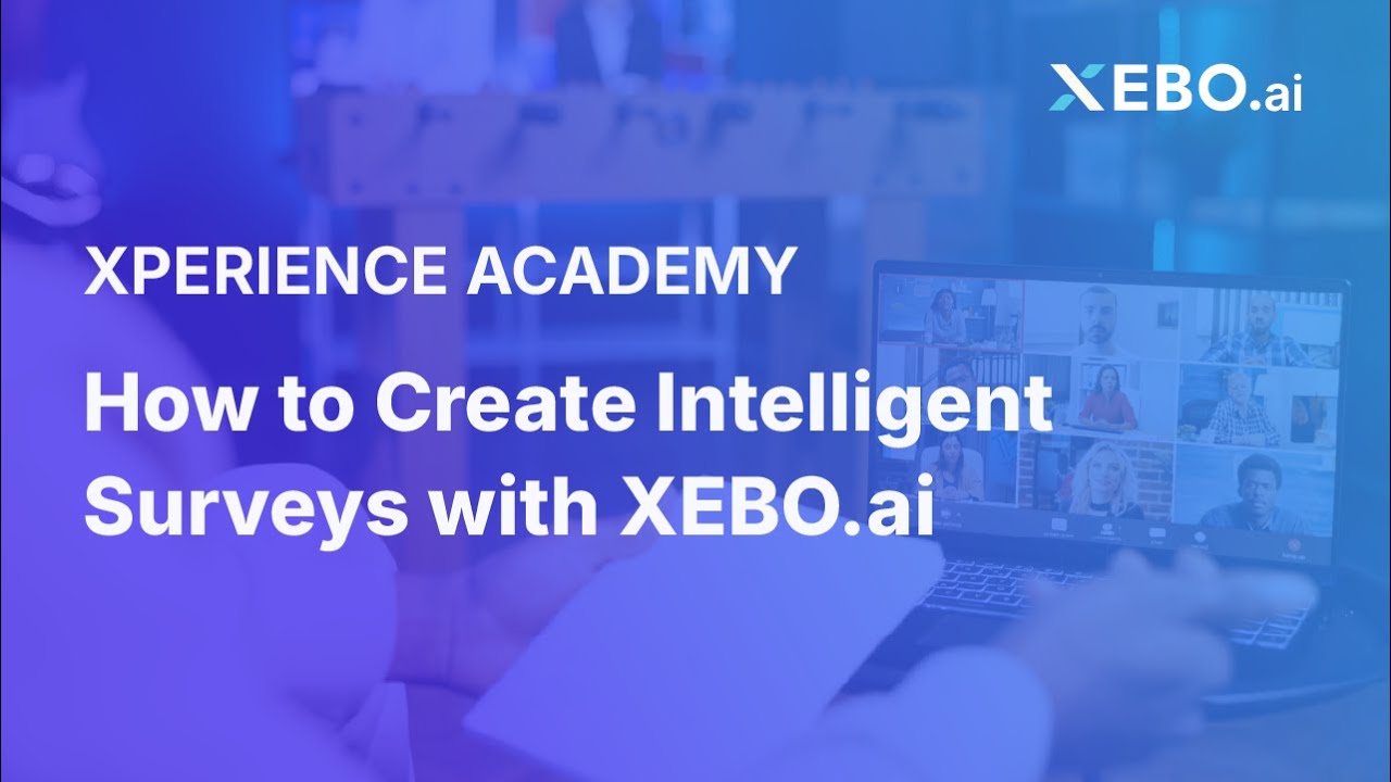 XPERIENCE ACADEMY: Create Intelligent Surveys with XEBO.ai | XEBO ...