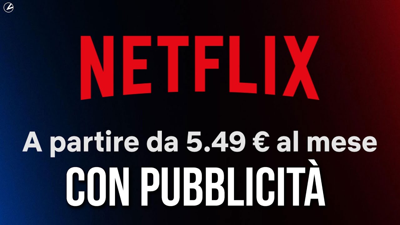 NETFLIX CON PUBBLICITÀ IN ITALIA: PREZZI E LIMITAZIONI - È UFFICIALE ...