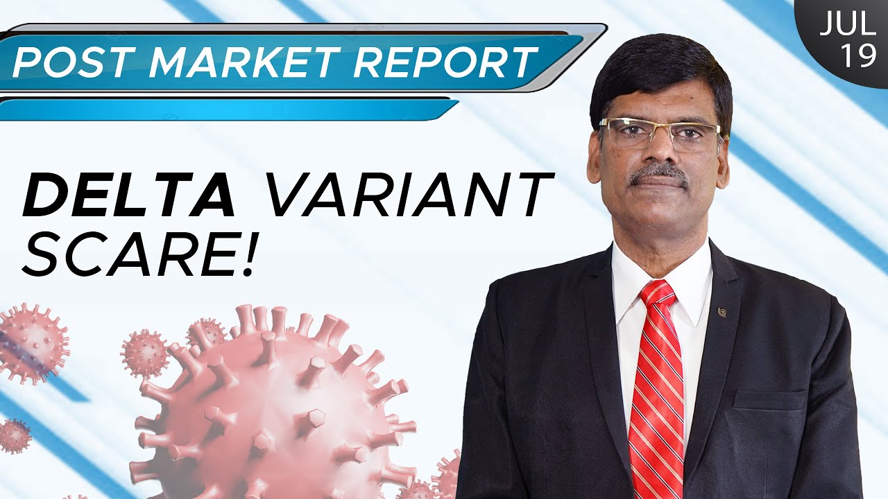 DELTA Variant Scare! Post Market Report 19-Jul-21 - YouTube