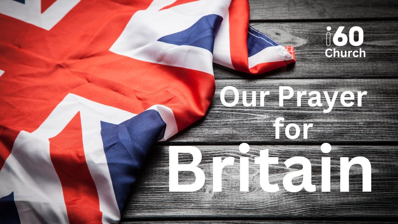 Our Prayer for Britain by i60 Church - YouTube